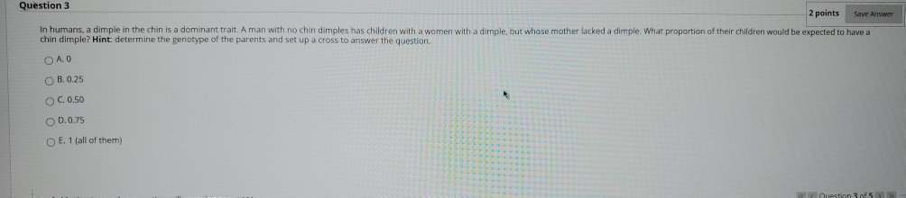 Solved Question 3 Save Answer In humans, a dimple in the | Chegg.com