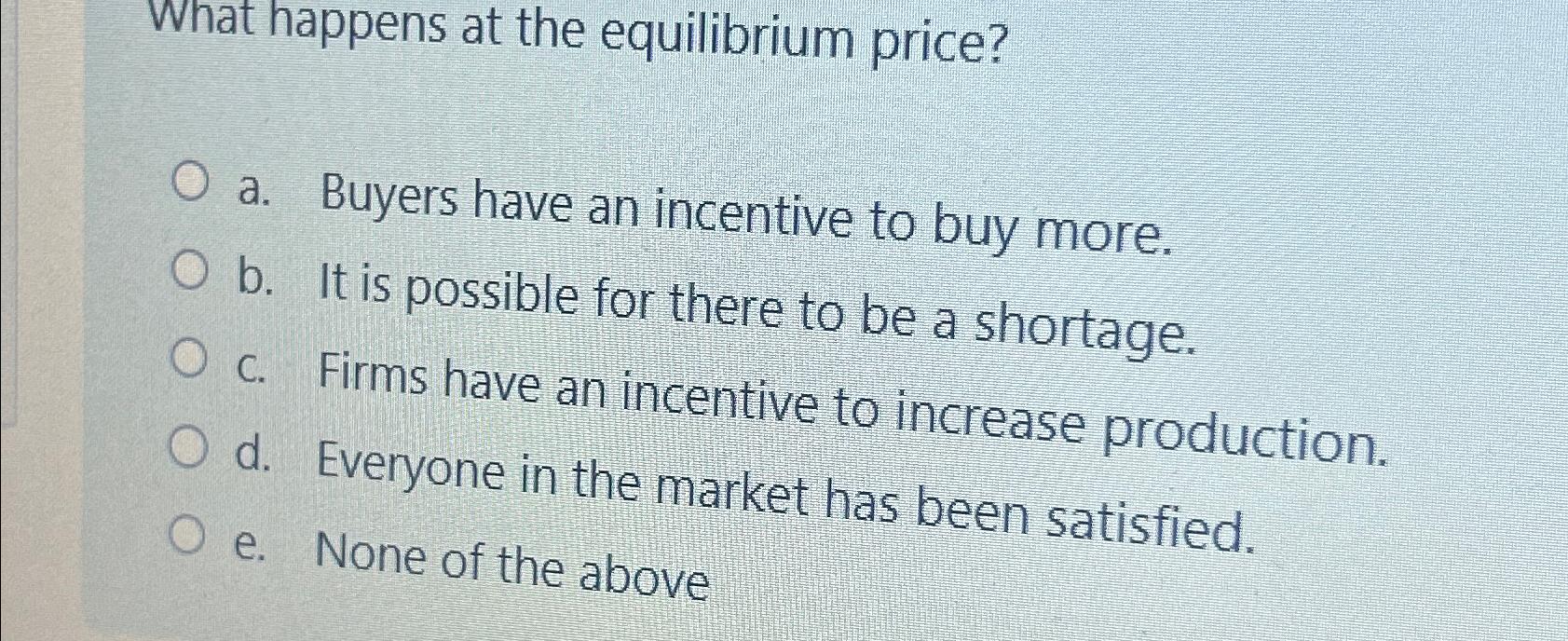 Solved What happens at the equilibrium price?a. ﻿Buyers have | Chegg.com