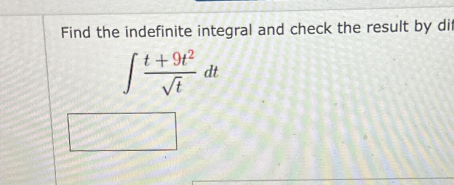 Solved Find the indefinite integral and check the result by | Chegg.com