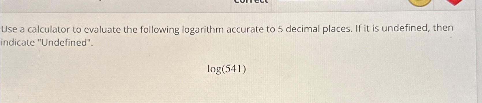 Solved Use a calculator to evaluate the following logarithm | Chegg.com
