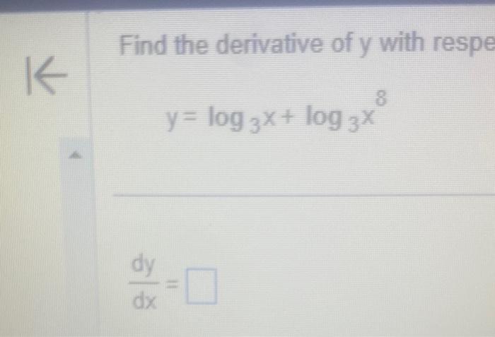 Solved Find the derivative of y with respe y=log3x+log3x8 | Chegg.com