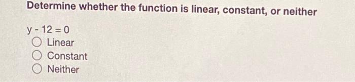Solved Determine whether the function is linear, constant, | Chegg.com