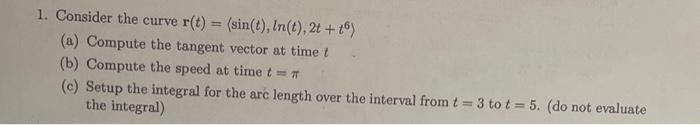 Solved 1. Consider the curve r(t)= sin(t),ln(t),2t+t6 (a) | Chegg.com