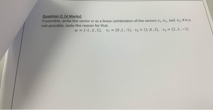 Solved Question 2: [4 Marks] If possible, write the vector w | Chegg.com