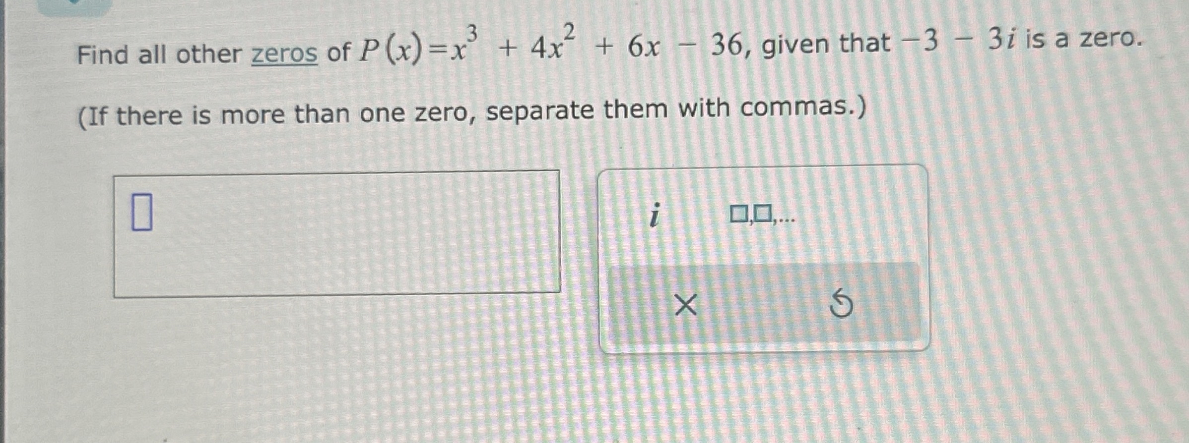 Solved Find all other zeros of P(x)=x3+4x2+6x-36, ﻿given | Chegg.com