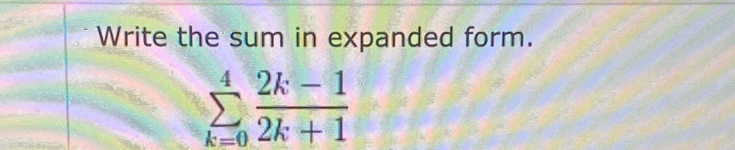 Solved Write the sum in expanded form.∑k=042k-12k+1 | Chegg.com