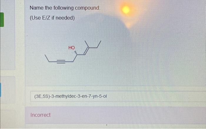 Solved Name the following compound: (Use E/Z if needed) | Chegg.com