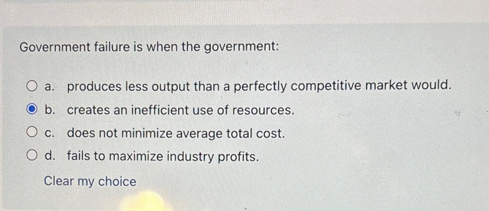 Solved Government failure is when the government:a. | Chegg.com