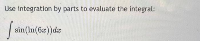 Solved Use integration by parts to evaluate the integral: | Chegg.com