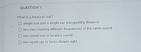 Solved QUESTION 1What is a bhaural cou?single eye and a | Chegg.com