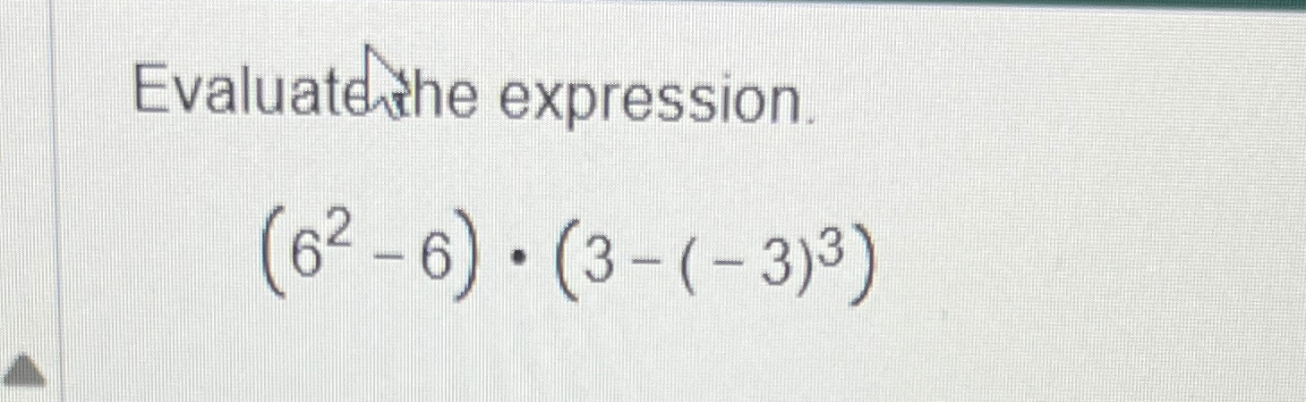 Solved Evaluate expression.(62-6)*(3-(-3)3) | Chegg.com