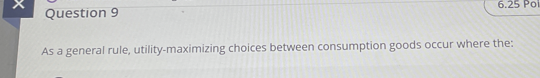 Solved Question 9As a general rule, utility-maximizing | Chegg.com