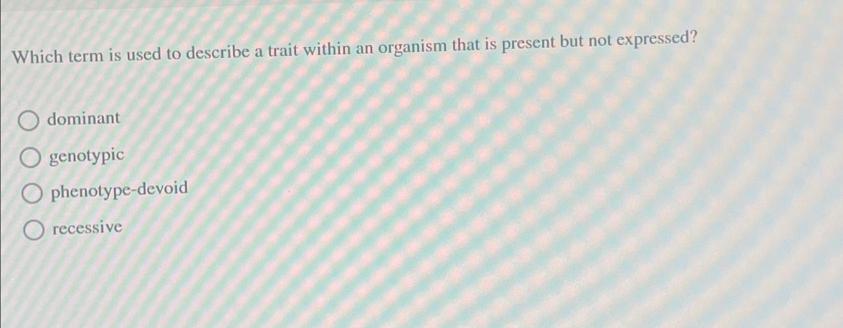 Solved Which term is used to describe a trait within an | Chegg.com