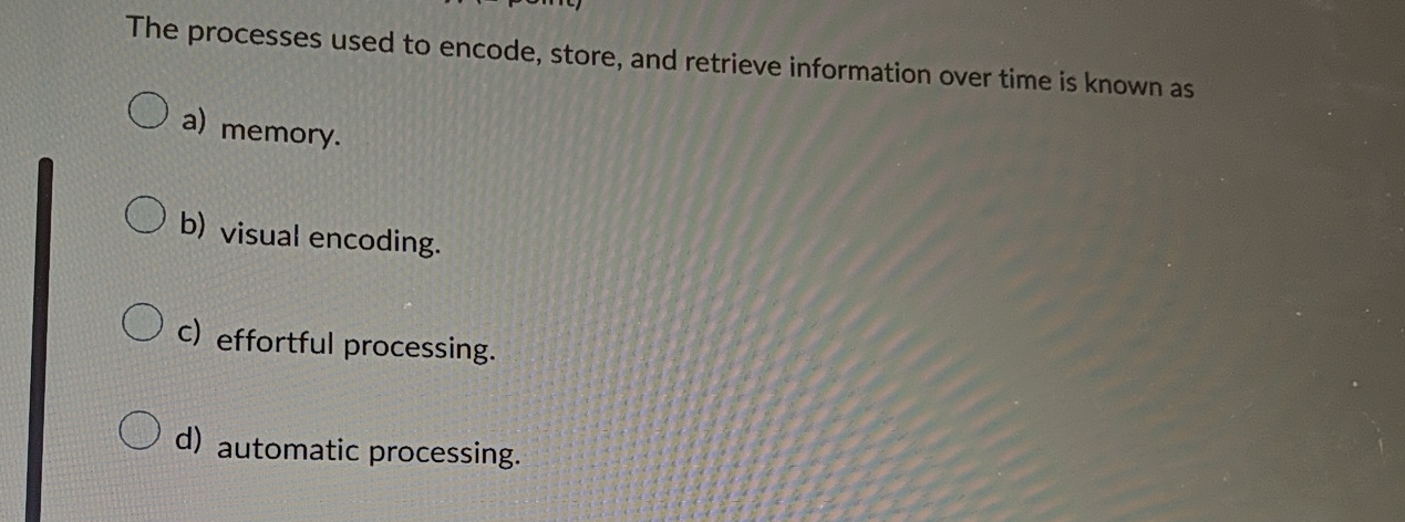 Solved The processes used to encode, store, and retrieve | Chegg.com