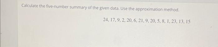 Solved Calculate the five-number summary of the given data. | Chegg.com