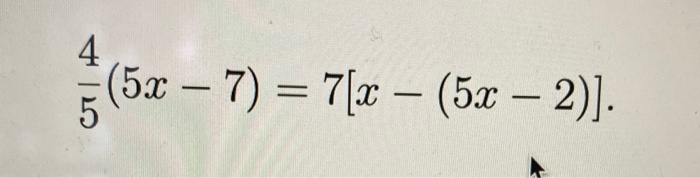 Solved 4 (5x – 7) = 7[x = (5x – 2)]. | Chegg.com