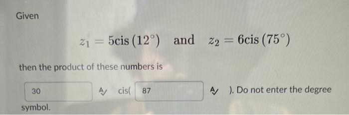 Solved Given z1=5cis(12∘) and z2=6cis(75∘) then the product | Chegg.com