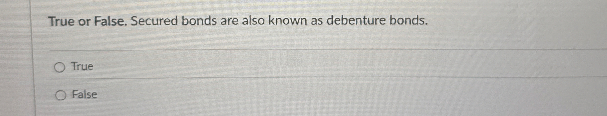 Solved True or False. Secured bonds are also known as | Chegg.com