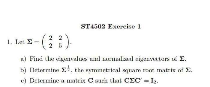 Solved ST4502 Exercise 1 1. Let Σ=(2225) a) Find the | Chegg.com