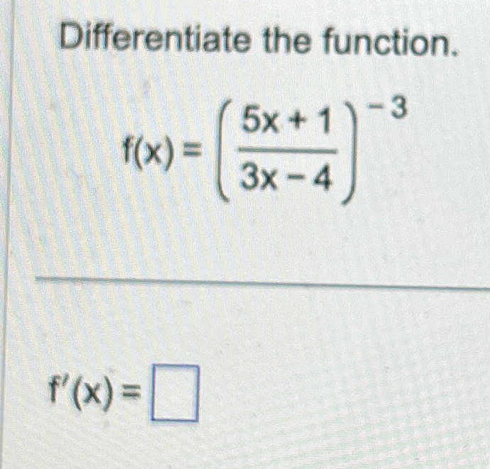 Solved Differentiate the function.f(x)=(5x+13x-4)-3f'(x)= | Chegg.com