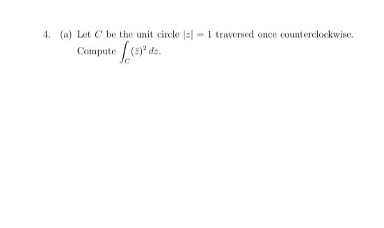 Solved 4. (a) Let C be the unit circle 1:1 = 1 traversed | Chegg.com