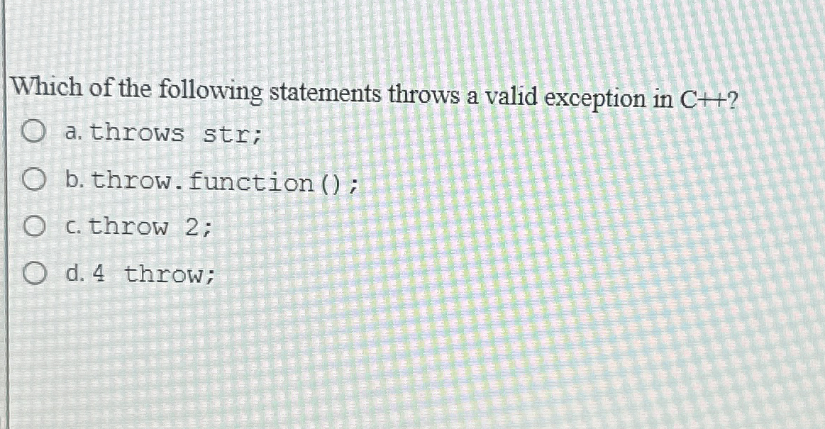 Solved Which of the following statements throws a valid | Chegg.com
