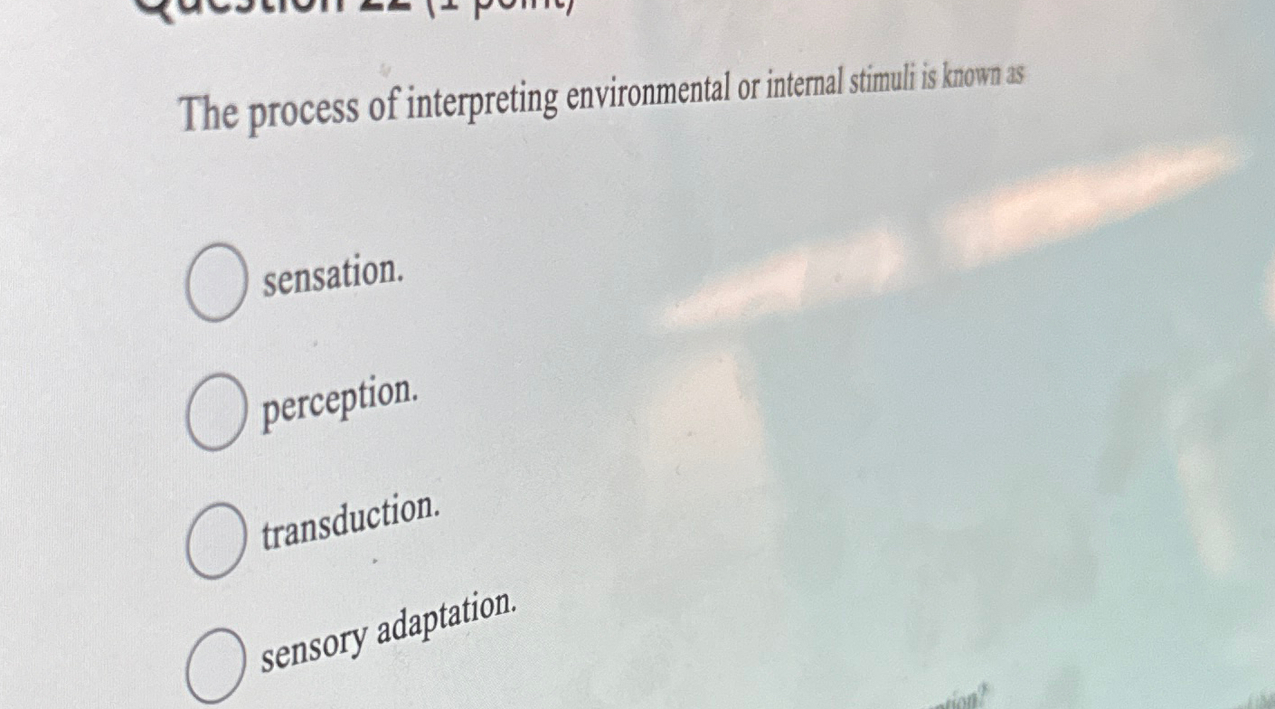 Solved The process of interpreting environmental or intermal | Chegg.com