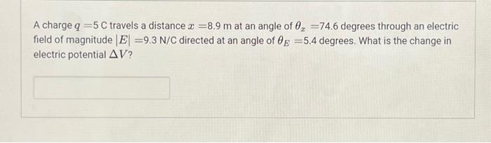 Solved A charge q=5C travels a distance x=8.9 m at an angle | Chegg.com