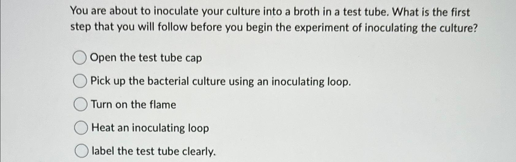 Solved You are about to inoculate your culture into a broth | Chegg.com