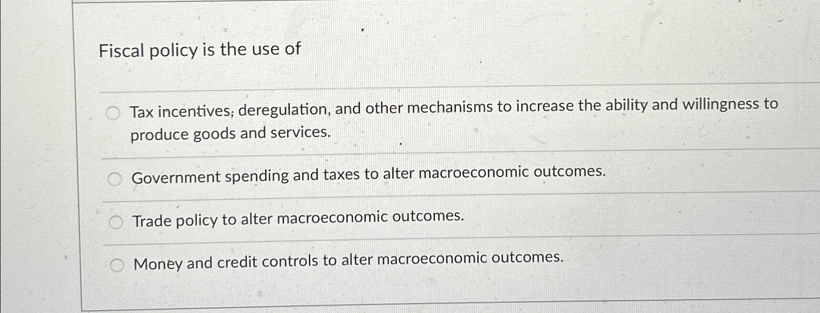 Solved Fiscal policy is the use ofTax incentives; | Chegg.com
