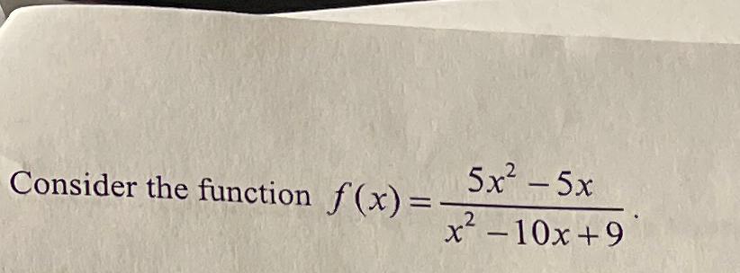 Solved Consider the function f(x)=5x2-5xx2-10x+9 | Chegg.com