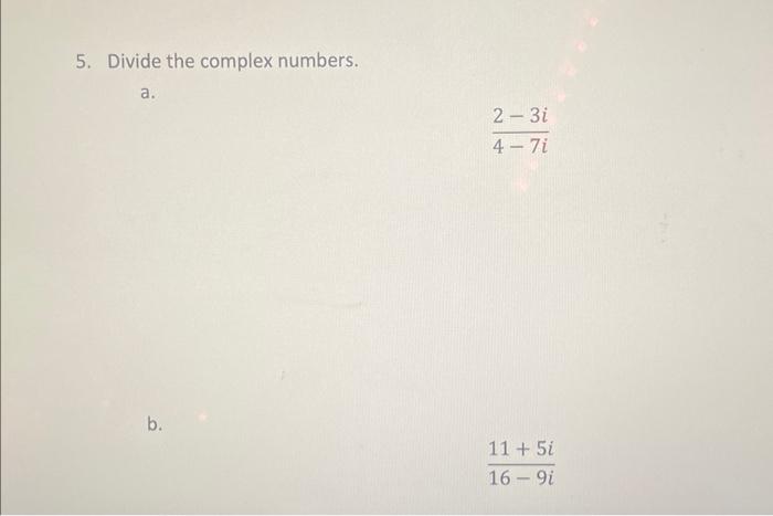 Solved 5. Divide the complex numbers. a. 4−7i2−3i b. | Chegg.com