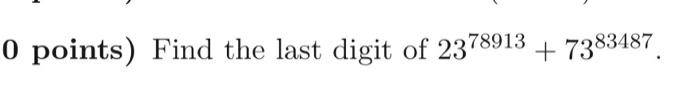 Solved 0 points) Find the last digit of 2378913+7383487. | Chegg.com