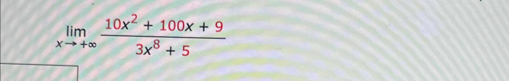 Solved Limx→ ∞10x2 100x 93x8 5