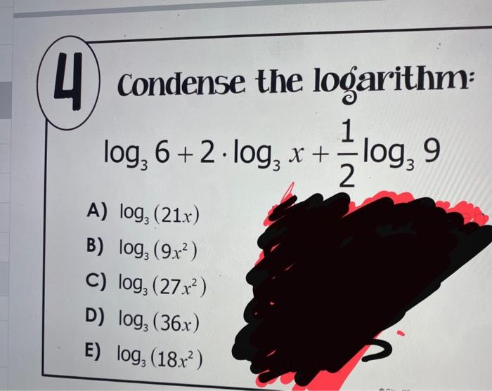Solved : 4) condense the logarithm 9 1 log, 6+2.log, x | Chegg.com