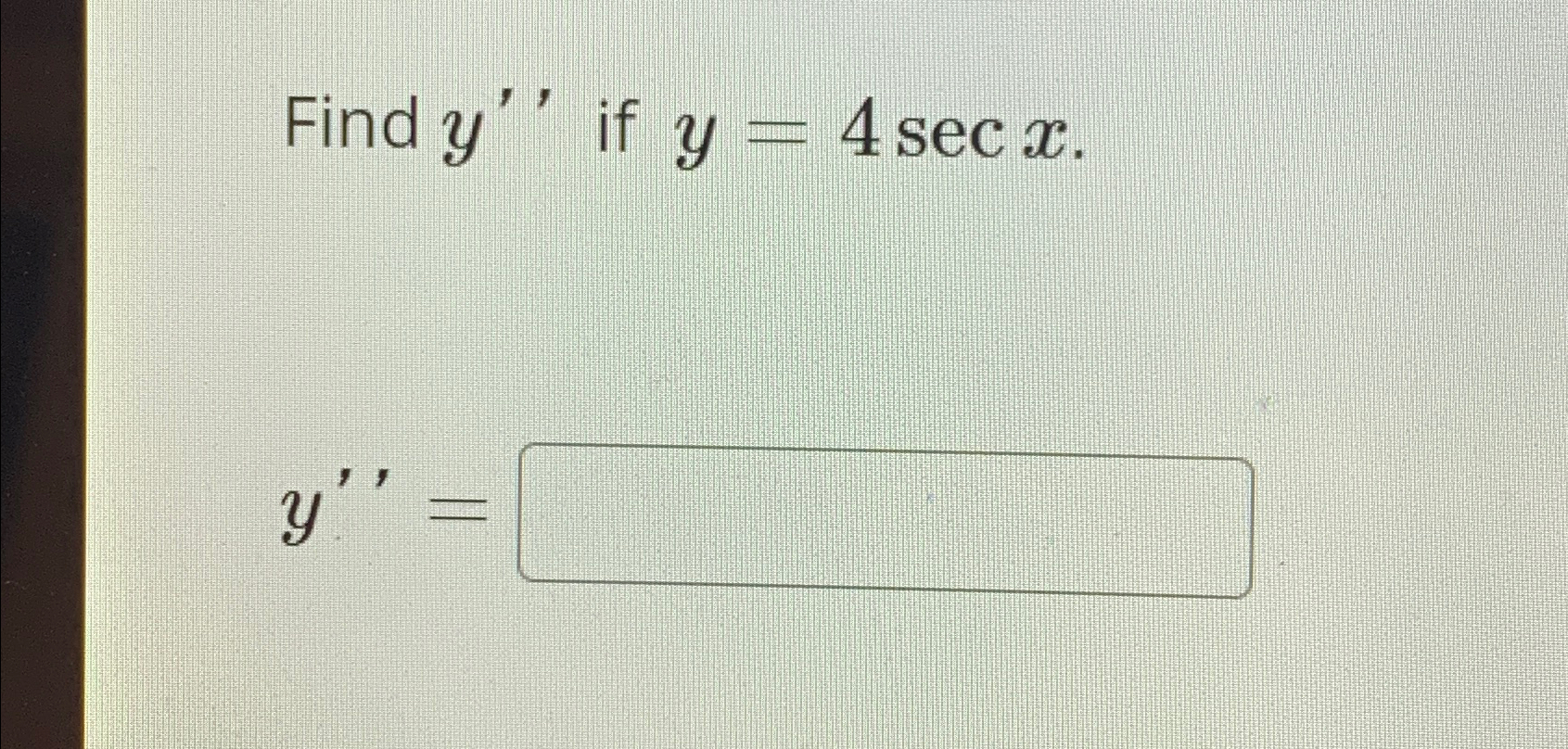 Solved Find y'' ﻿if y=4secx.y''= | Chegg.com