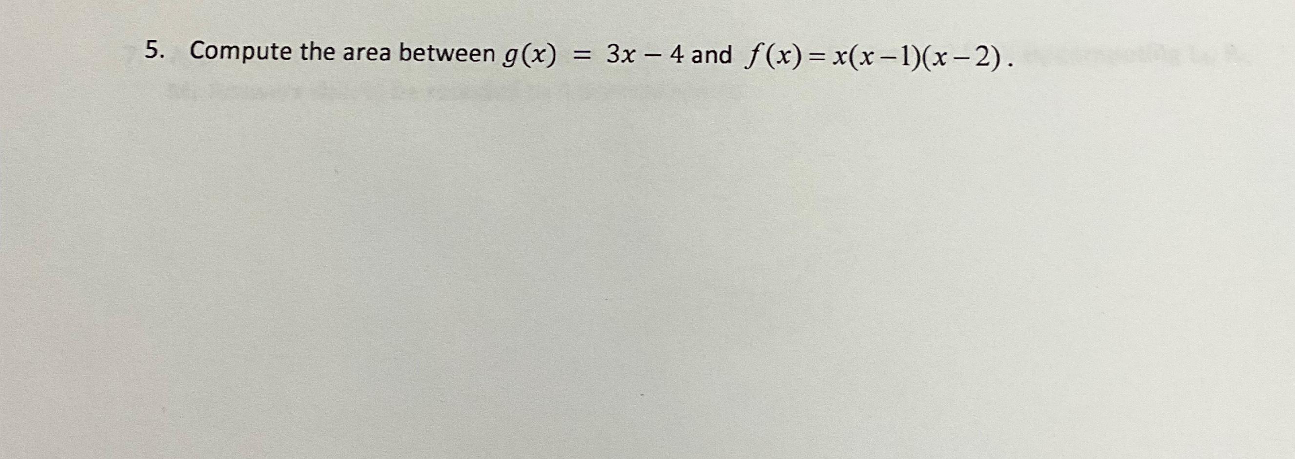 Solved Compute the area between g(x)=3x-4 ﻿and | Chegg.com