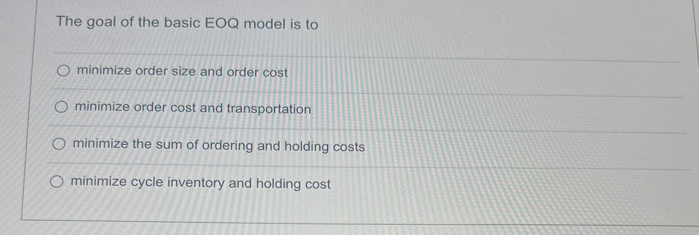 Solved The goal of the basic EOQ model is tominimize order | Chegg.com