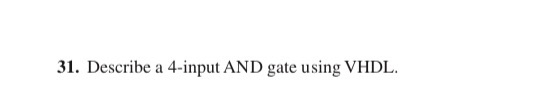 Solved 31. Describe a 4-input AND gate using VHDL. | Chegg.com