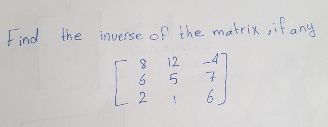 Solved Find the inverse of the matrix sif any 47 8 6 2 12 5 | Chegg.com