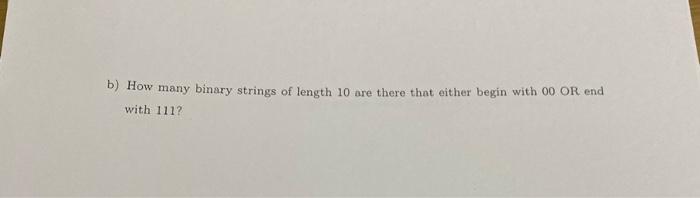 Solved b) How many binary strings of length 10 are there | Chegg.com