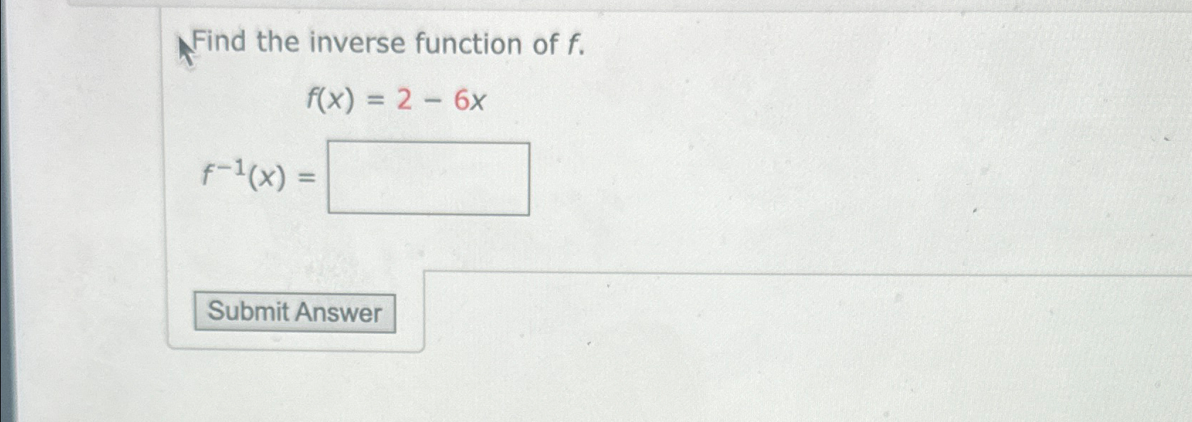 Solved Find the inverse function of f.f(x)=2-6xf-1(x)= | Chegg.com