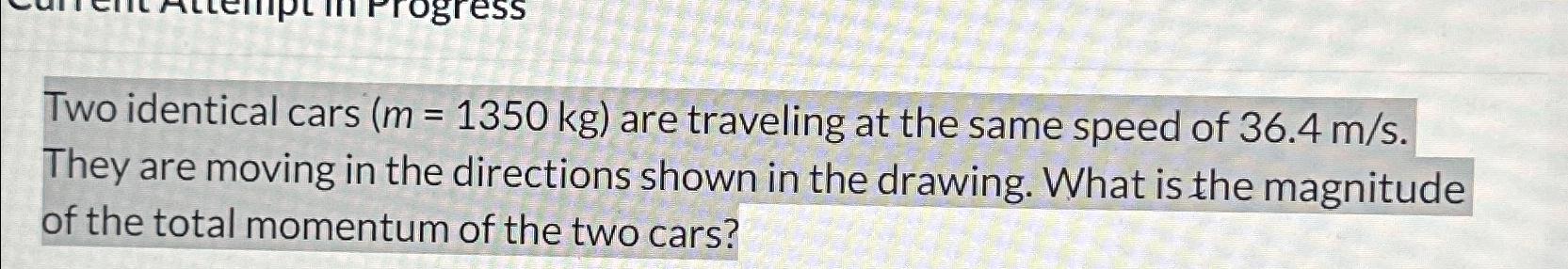 Solved Two identical cars )=(1350kg ﻿are traveling at the | Chegg.com