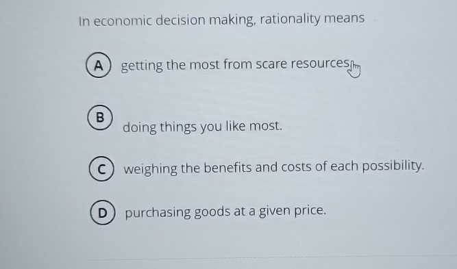 Solved In economic decision making, rationality means | Chegg.com