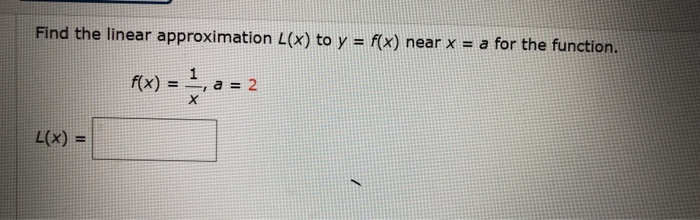 Solved Find the linear approximation L(x) to y = f(x) near x | Chegg.com