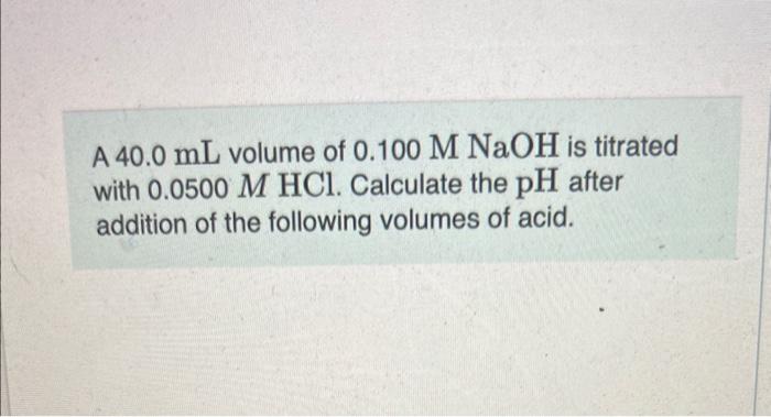 Solved A 40.0 mL volume of 0.100MNaOH is titrated with | Chegg.com