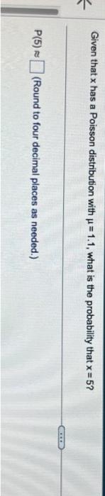 Solved Given that x has a Poisson distribution with μ = 1.1, | Chegg.com