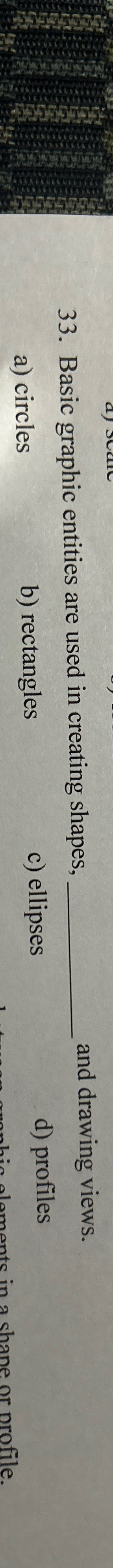 Solved Basic graphic entities are used in creating shapes, | Chegg.com