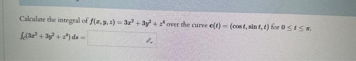 Solved Calculate the integral of f(x,y,z)=3x2+3y2+z4 over | Chegg.com