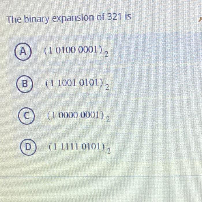 Solved The binary expansion of 321 is A (10100 0001) 2 B (1 | Chegg.com